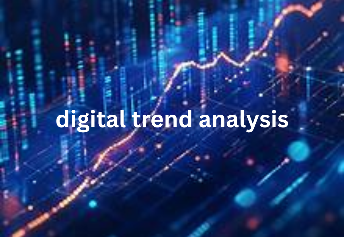 Digital Trend Analysis: Insights To Grow In The Digital World